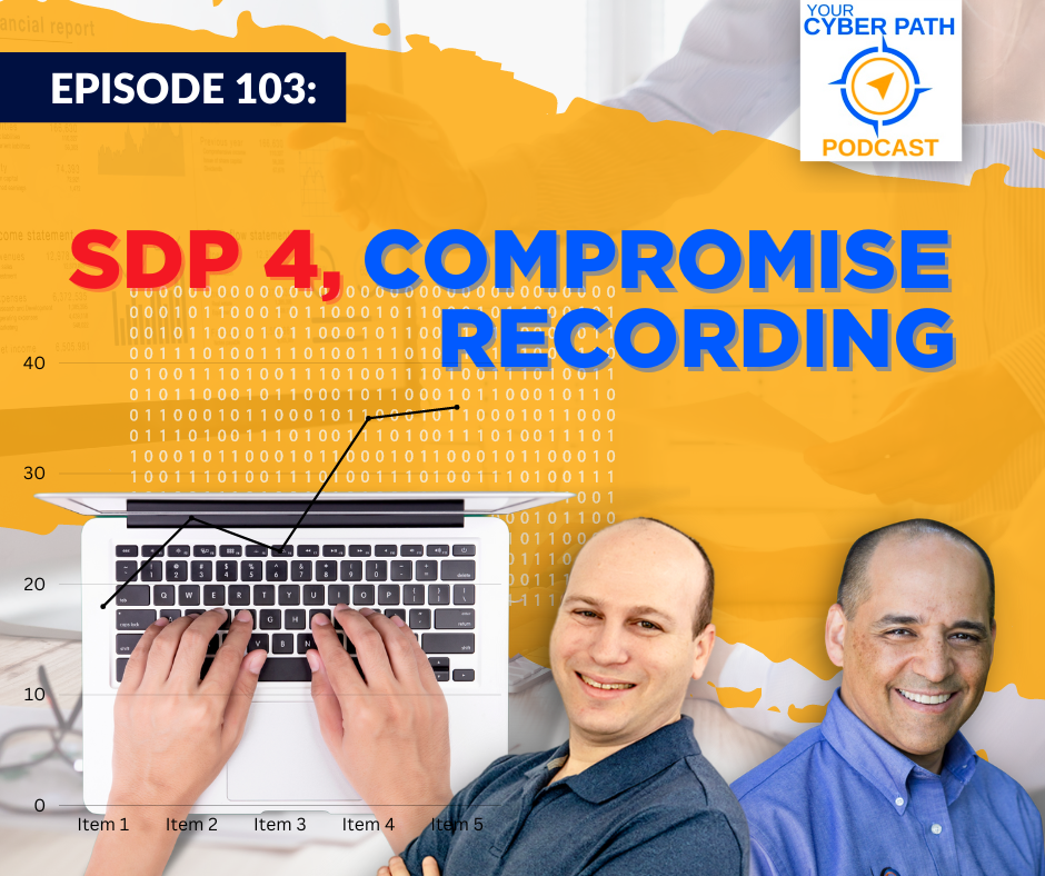 EP 103: SDP 4 Compromise Recording – Your Cyber Path