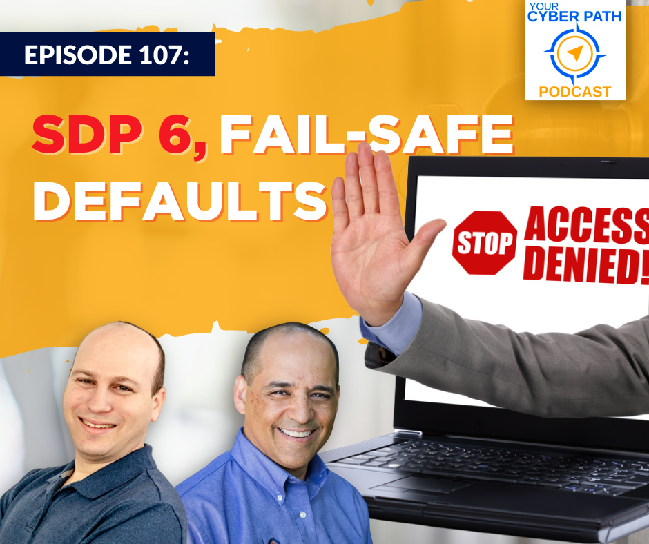 EP 107: SDP 6: Failsafe Defaults – Your Cyber Path