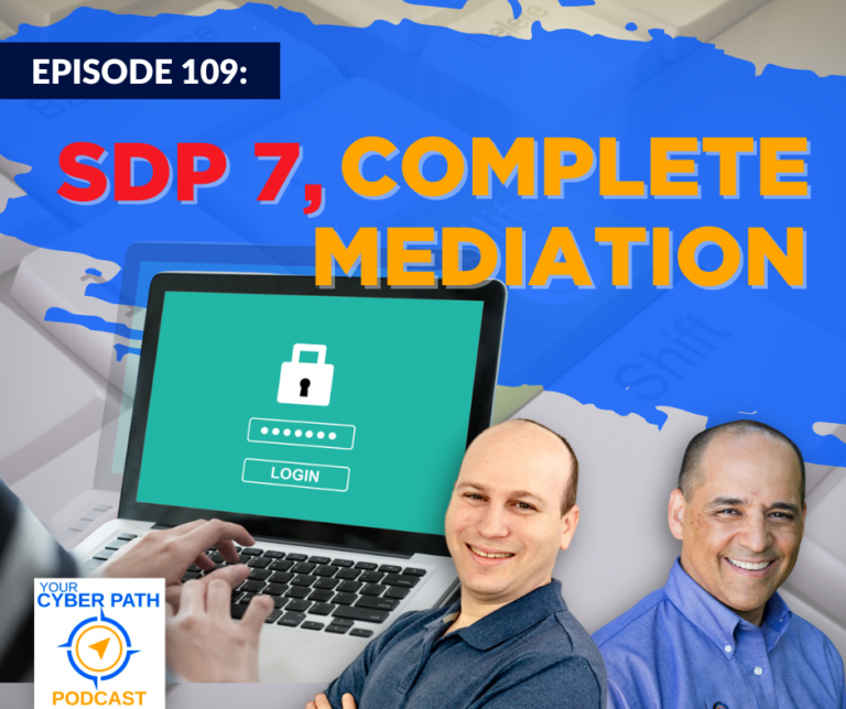 EP 109: SDP 7: Complete Mediation – Your Cyber Path