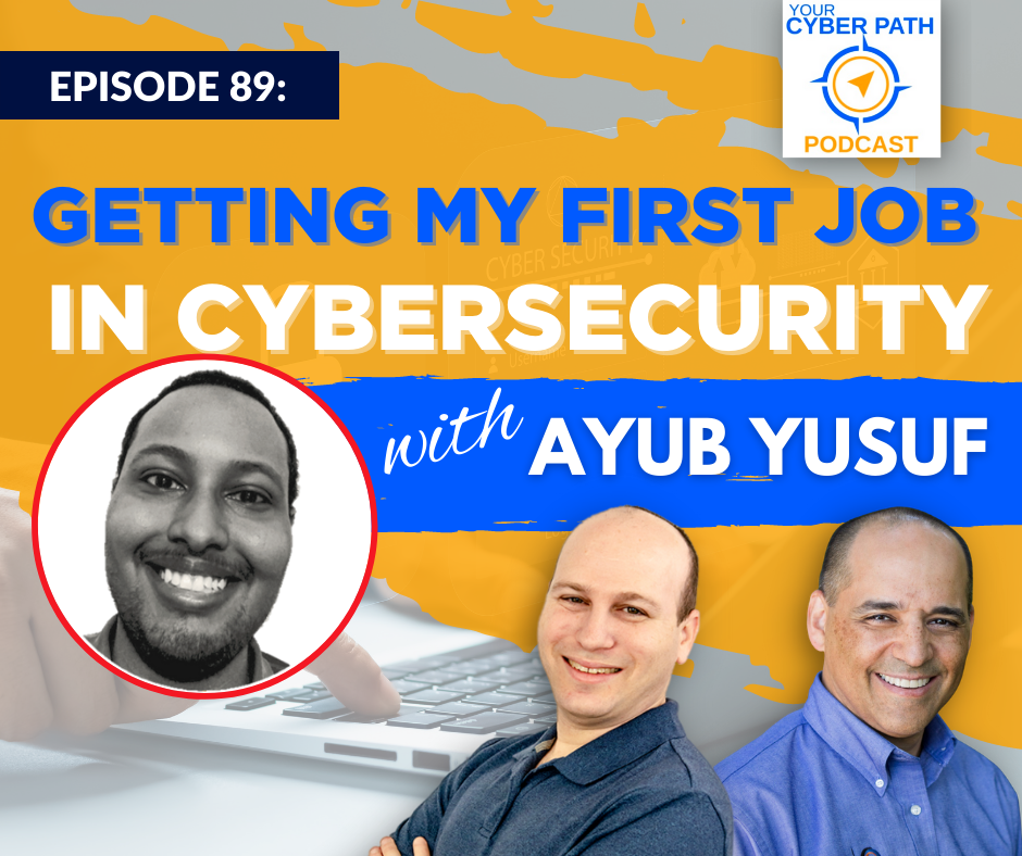 EP 89: Getting My First Job in Cybersecurity with Ayub Yusuf – Your Cyber Path