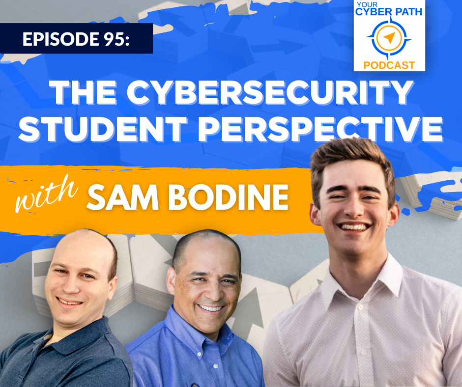 EP 95: The Cybersecurity Student Perspective with Sam Bodine – Your Cyber Path